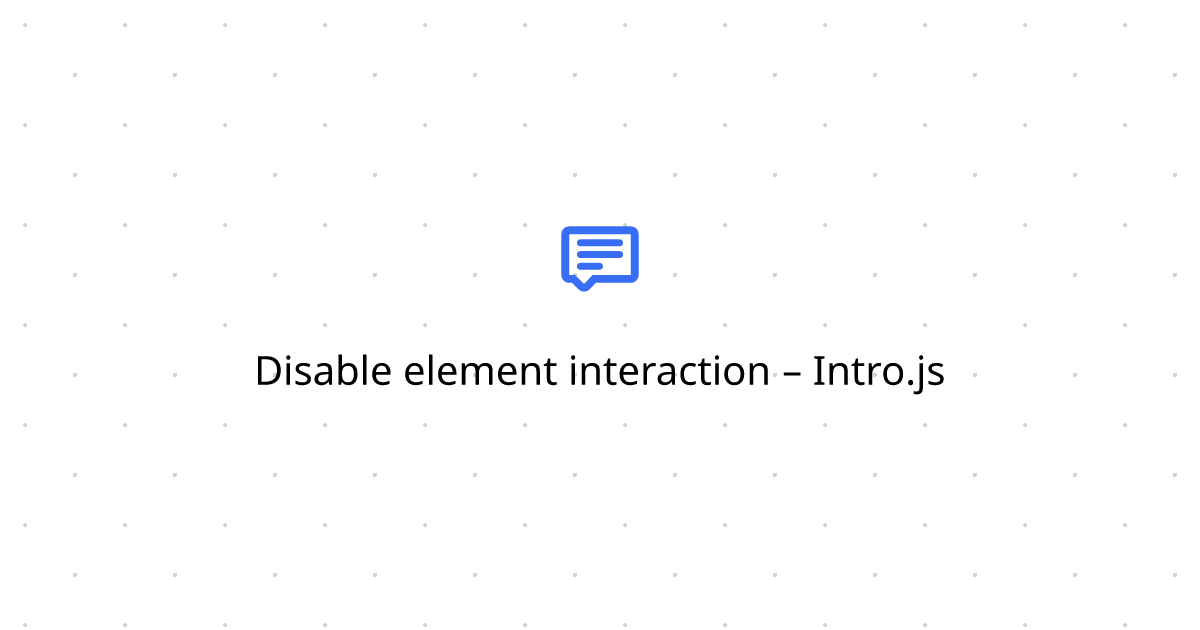 Disable element interaction – Intro.js Docs