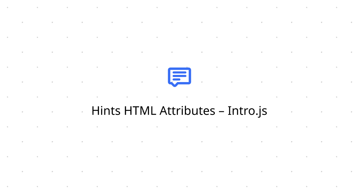 Hints HTML Attributes – Intro.js Docs